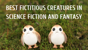 Best fictitious creatures in science fiction and fantasy – SFFdirect